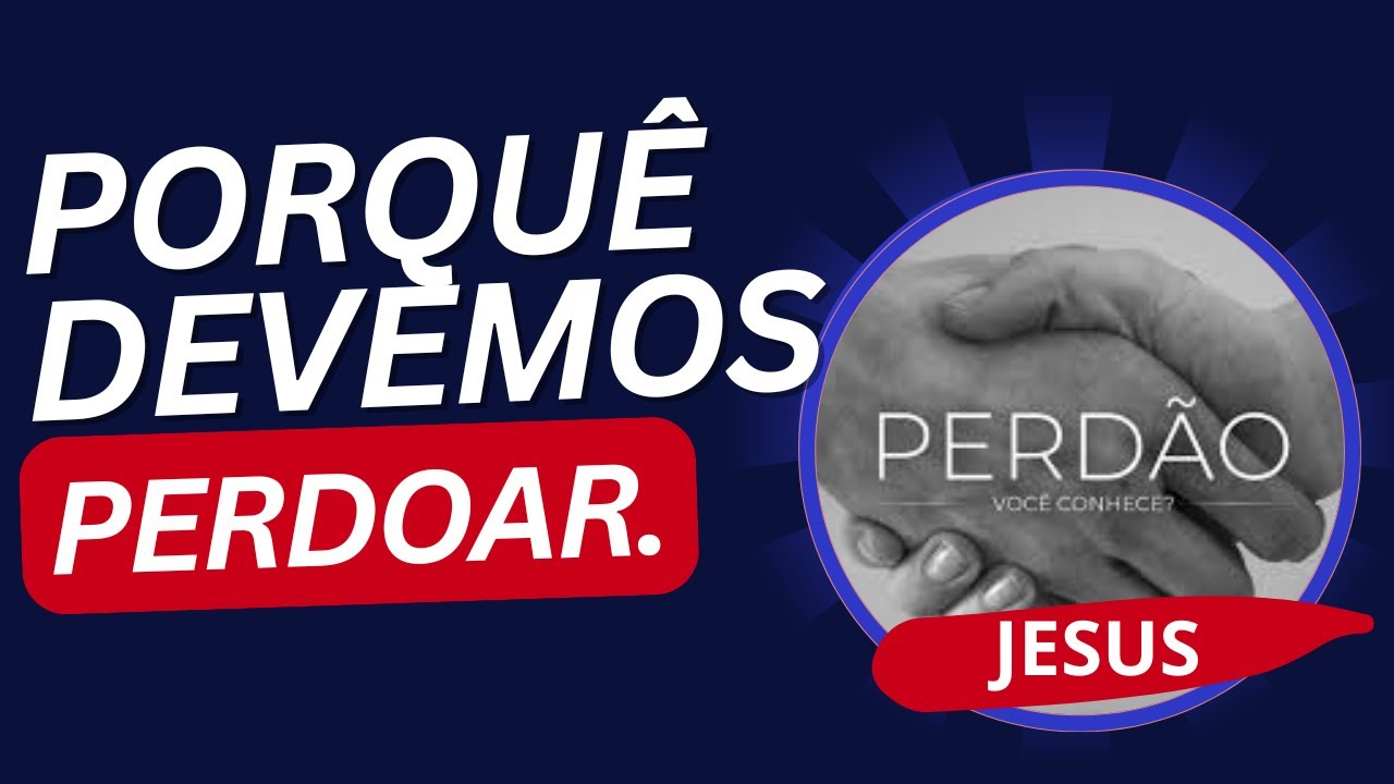 Porquê devemos perdoar ??? - YouTube
