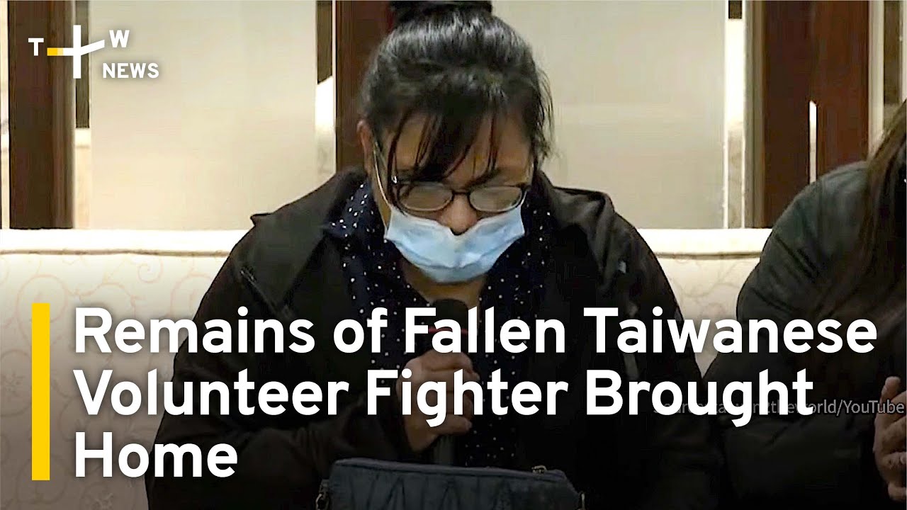 Remains of Fallen Taiwanese Volunteer Tseng Sheng-kuang Brought Home ...