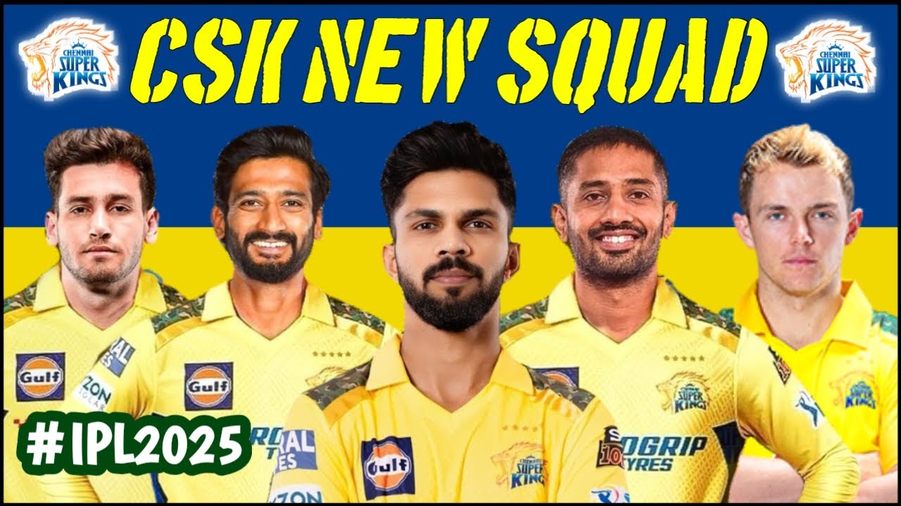 CSK NEW SQUAD FOR 2025 🔥 | CHENNAI SUPER KINGS SQUAD FOR IPL 2025 | # ...