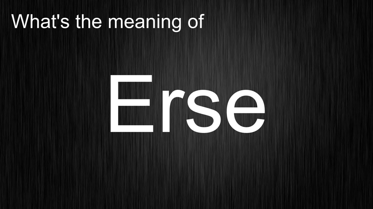 What's the meaning of "Erse", How to pronounce Erse? - YouTube