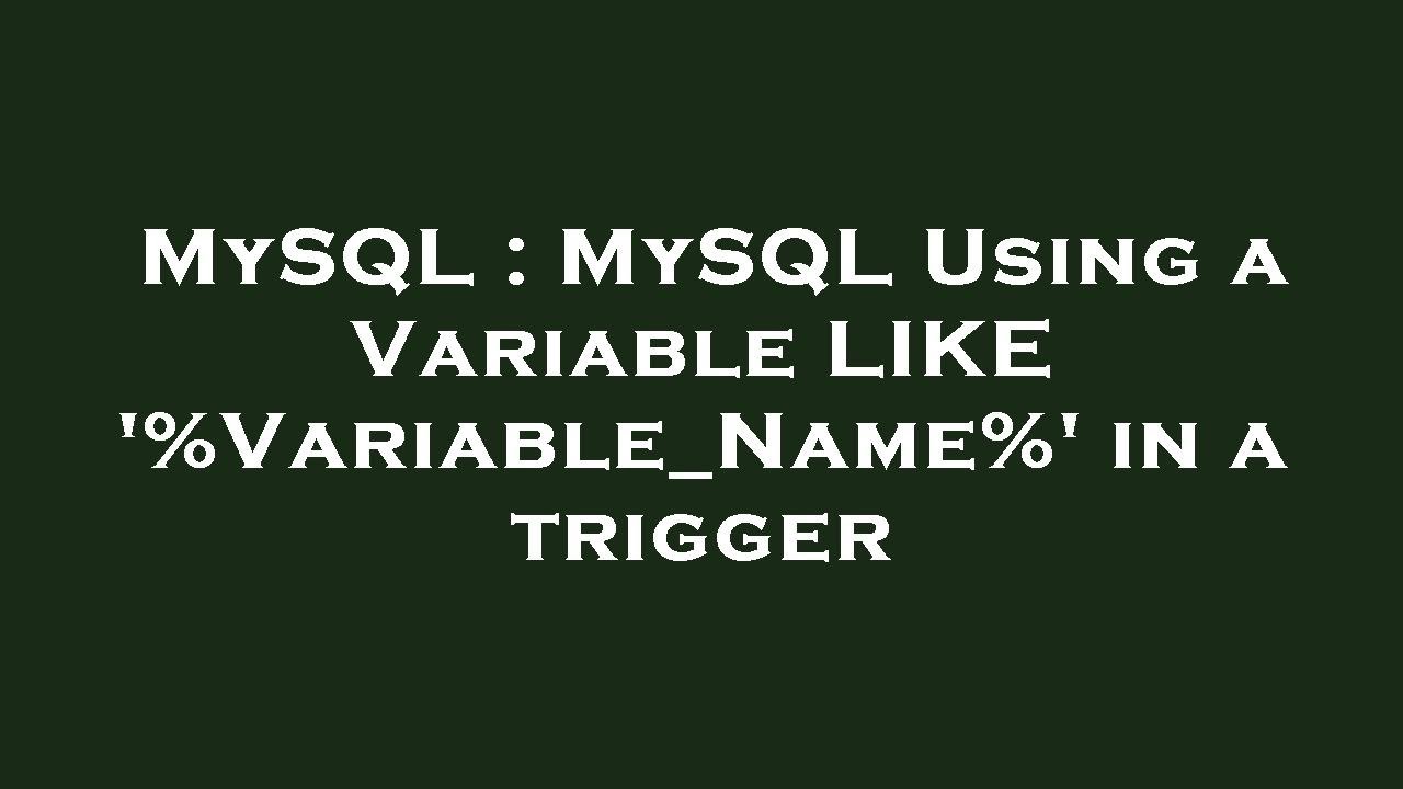Mysql Mysql Using A Variable Like Variablename In A Trigger 6008