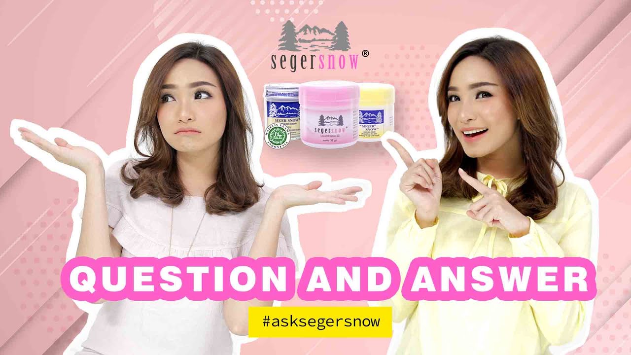 (Seger Snow Q&A) : Seputaran Pertanyaan Lengkap Tentang Kosmetik Seger ...