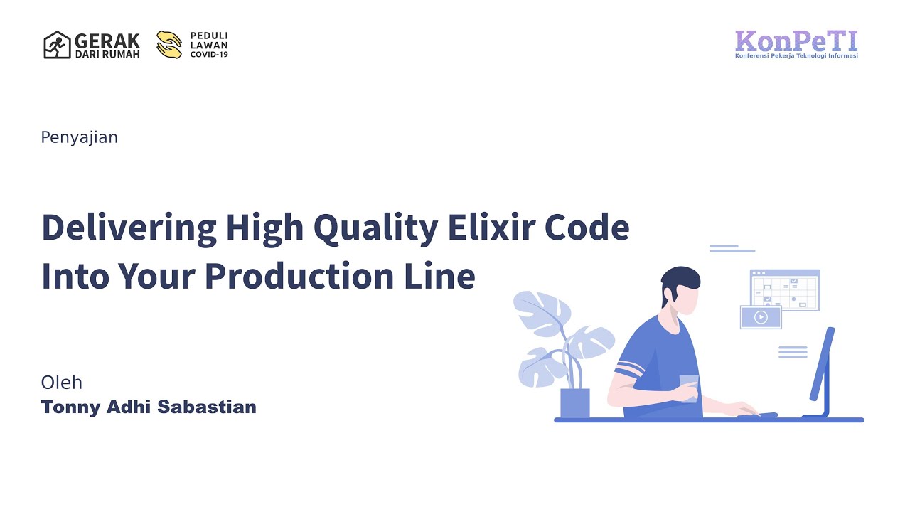 Delivering High Quality Elixir Code Into Your ... - Tonny A. S. | KonPeTI #GerakDariRumah - YouTube