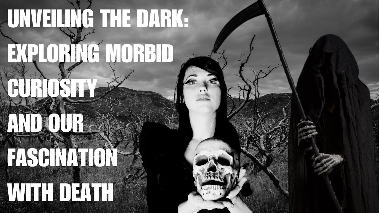 Unveiling the Dark: Exploring Morbid Curiosity and Our Fascination with ...