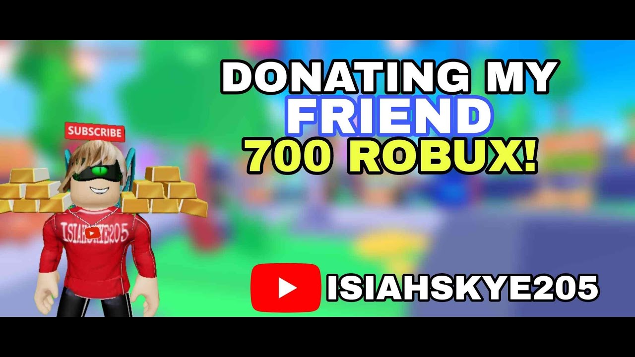 I DONATED 700 ROBUX TO MY FRIENDS (ROBLOX) - YouTube