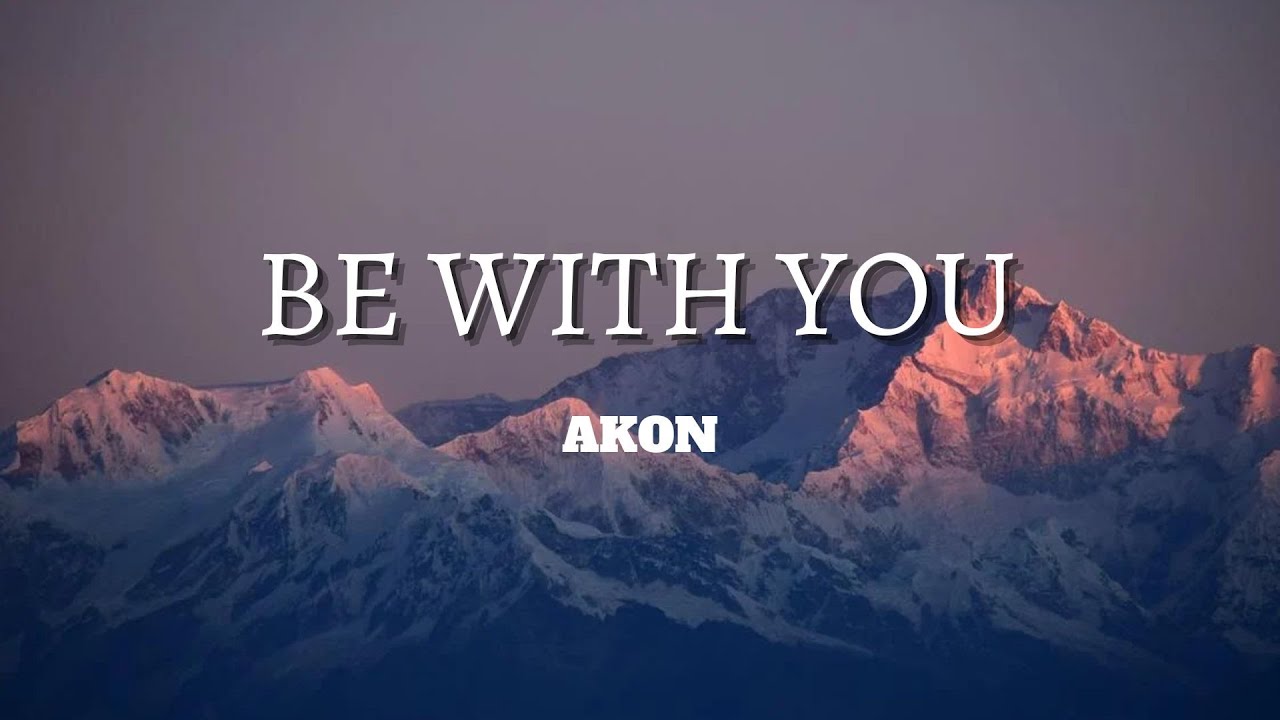 AKON - BE WITH YOU (LYRICS) - YouTube