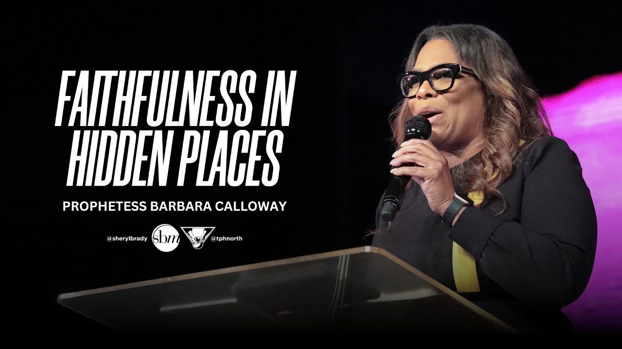 Faithfulness in Hidden Places | Prophetess Barbara Calloway - YouTube