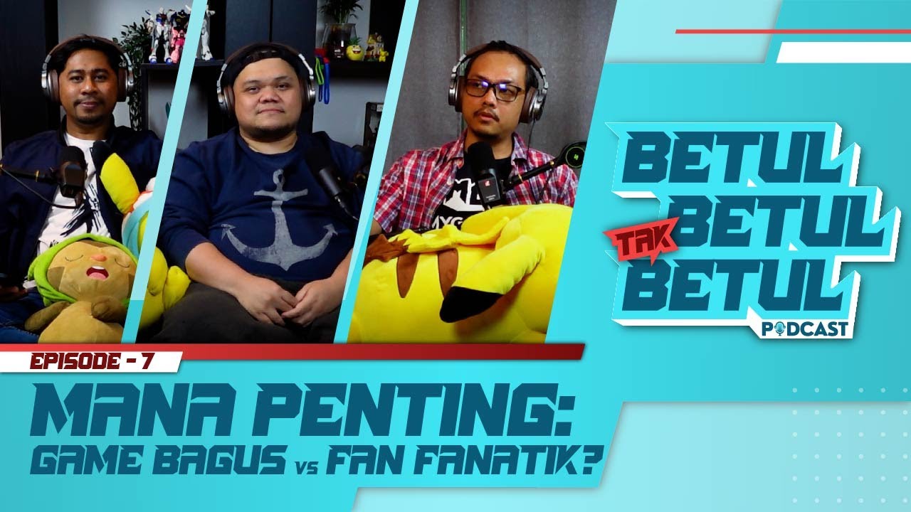 BBTB Podcast EP9 Pt1- Mana Penting: Game Bagus vs Fan Fanatik? - YouTube