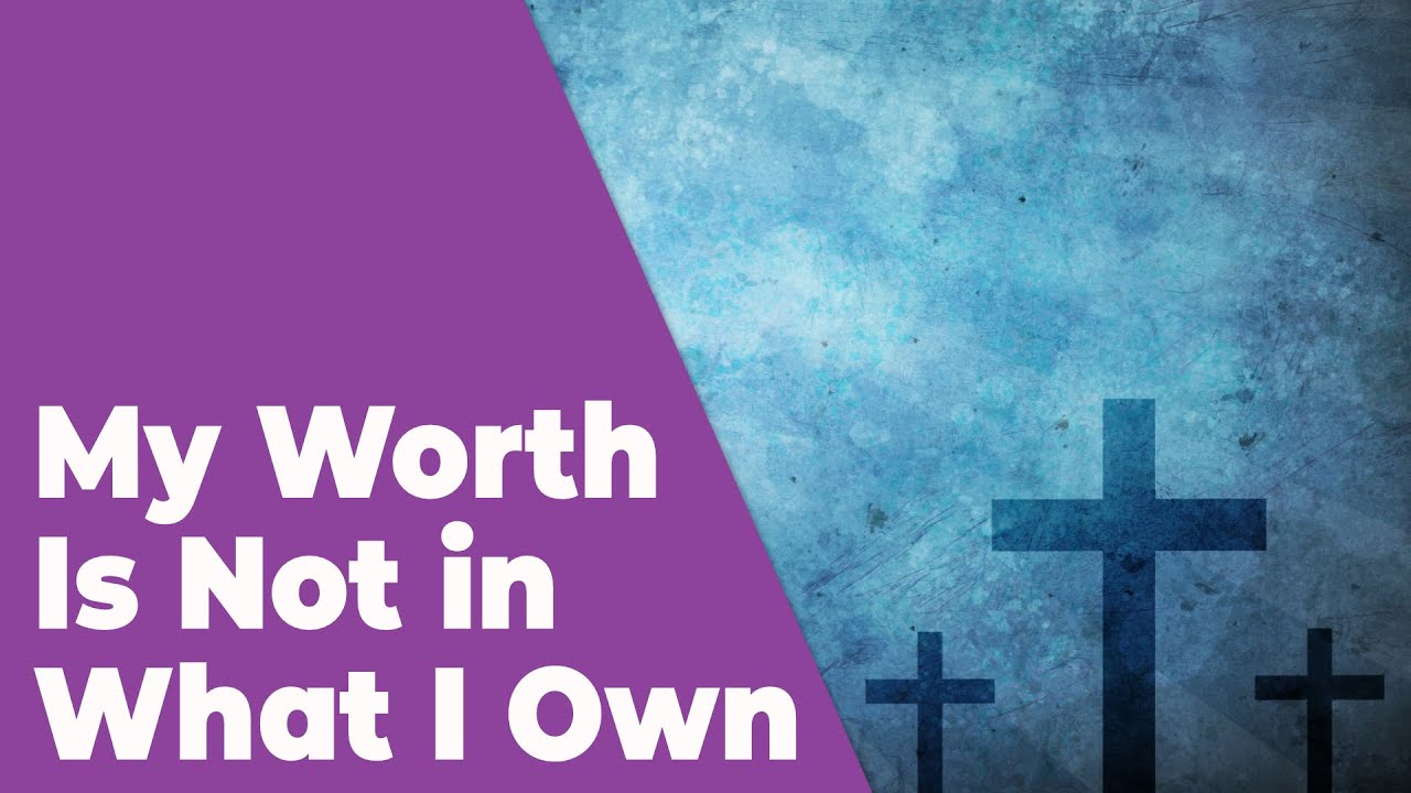 My Worth is Not in What I Own - YouTube