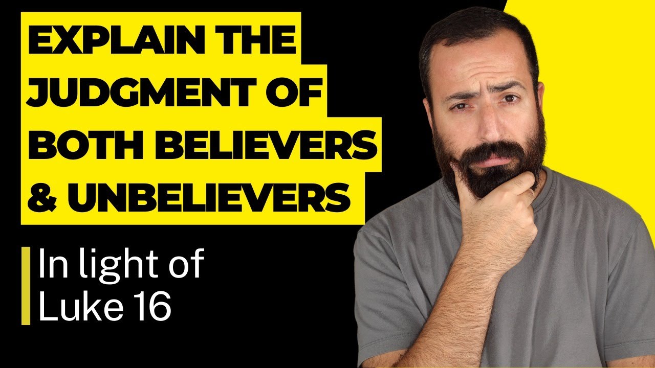 Explain the Judgment of Both Believers & Unbelievers in Light of Luke ...
