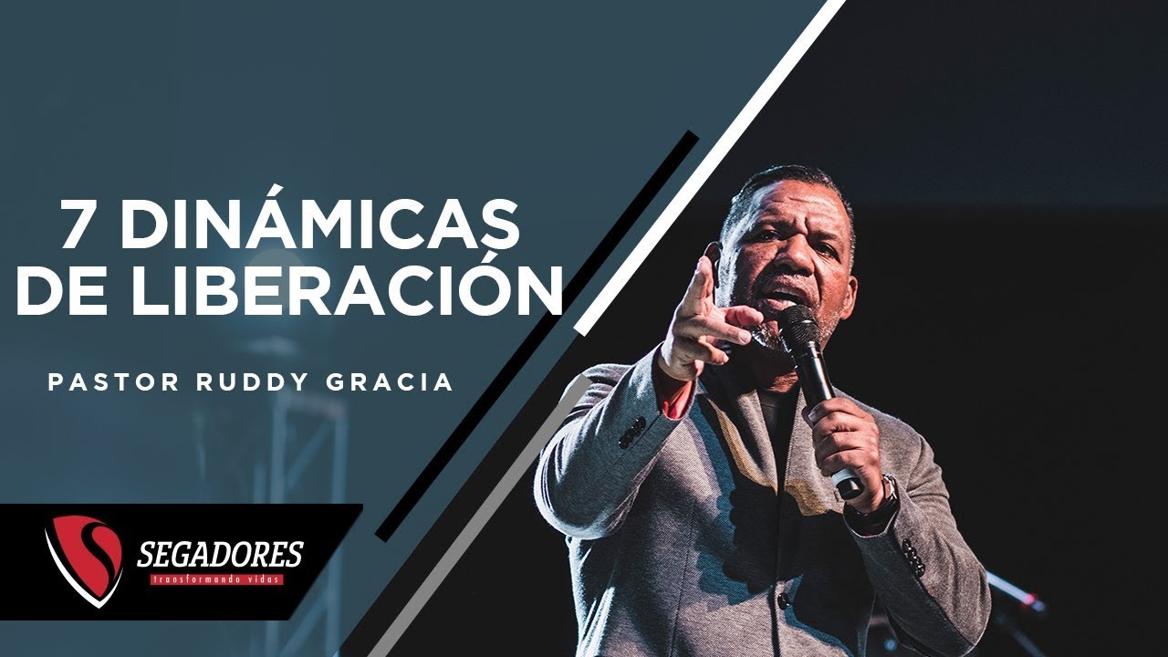 7 DINÁMICAS DE LIBERACIÓN | PASTOR RUDDY GRACIA - YouTube
