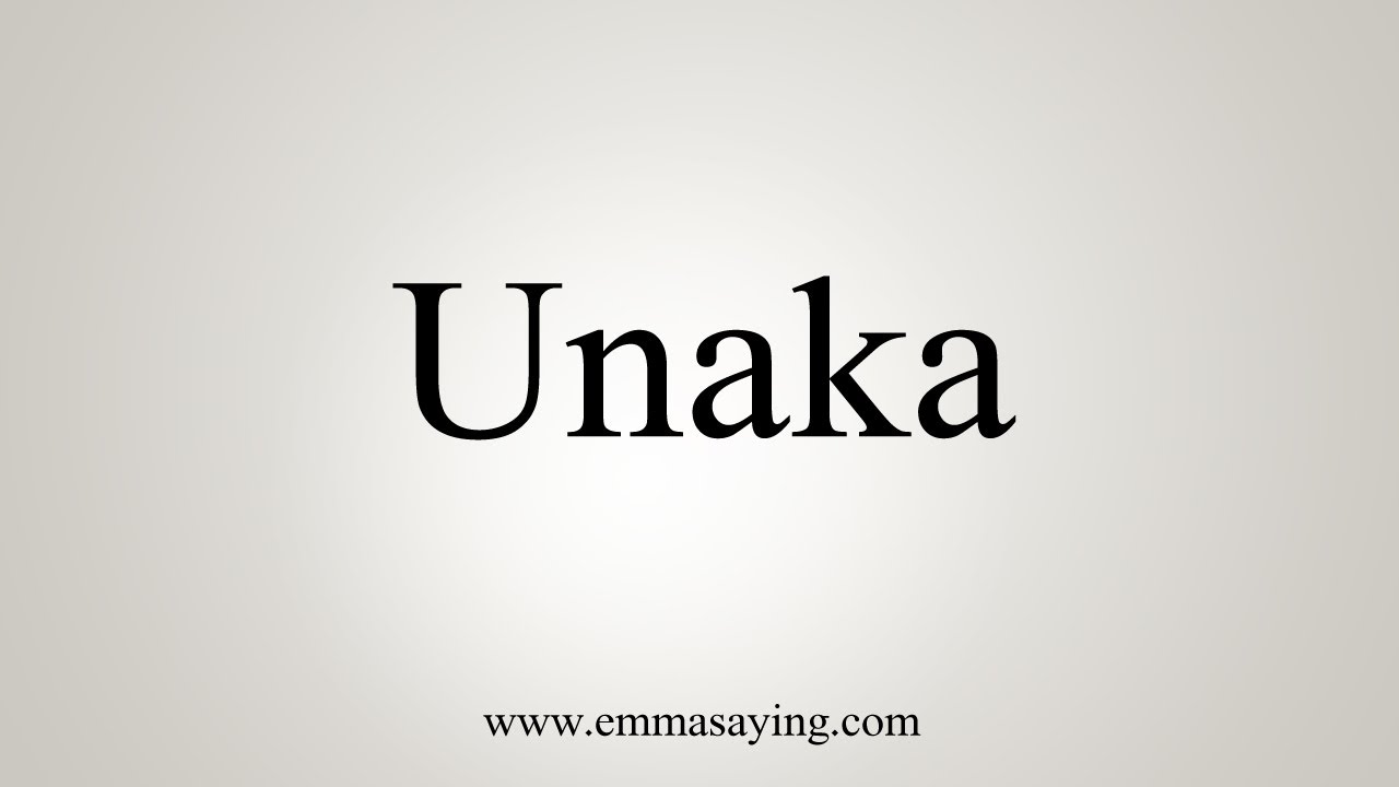 How To Say Unaka - YouTube