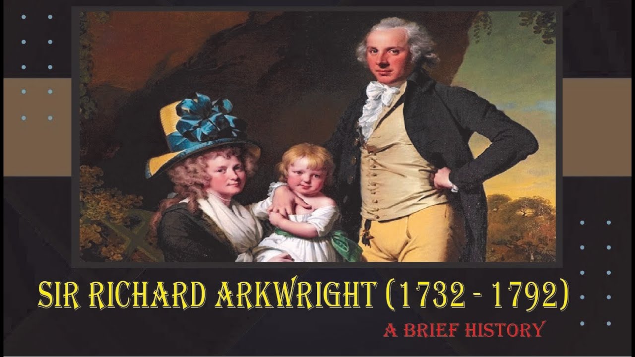 A brief biography of Sir Richard Archright, Richard Arkwright's short ...