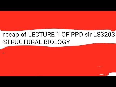 recap of LECTURE 1 OF PPD sir LS3203 STRUCTURAL BIOLOGY - YouTube