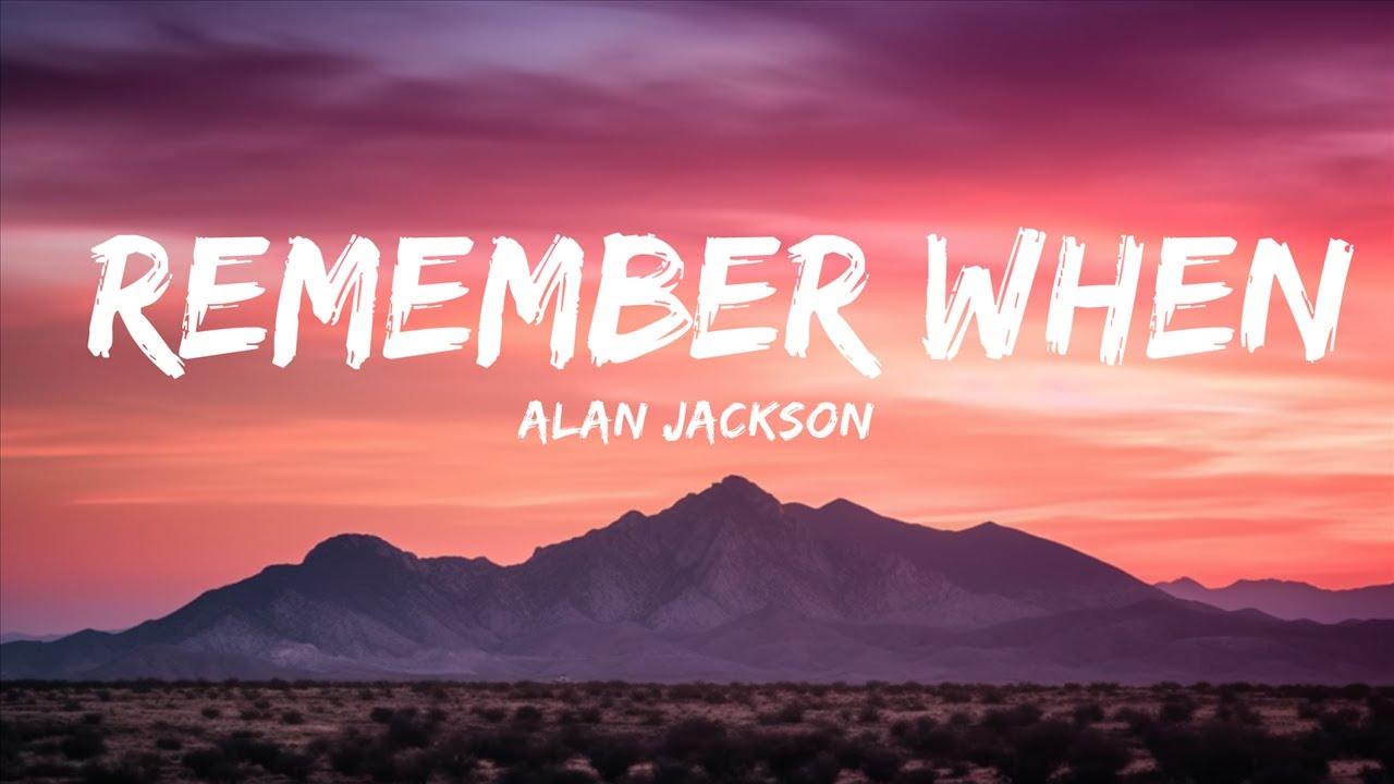 Alan Jackson - Remember When (Lyrics) |15min - YouTube