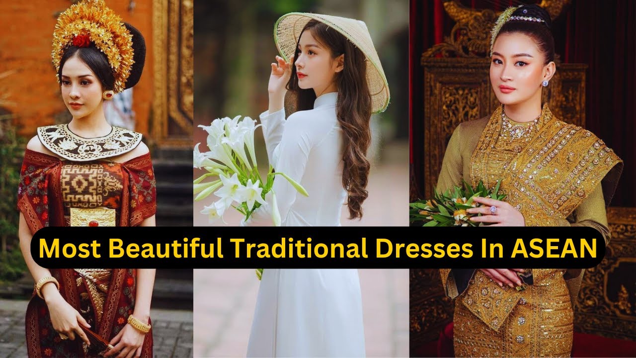 Most Beautiful Traditional Dresses In ASEAN /အာဆီယံတွင် အလှဆုံး ...