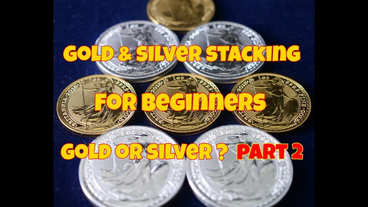 Gold & Silver Stacking For Beginners Gold Or Silver Part 2 - YouTube