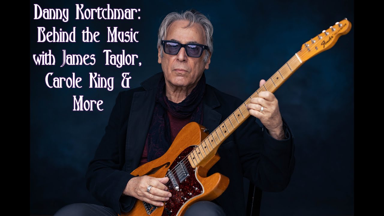 Danny Kortchmar: Behind the Music with James Taylor, Carole King & More ...