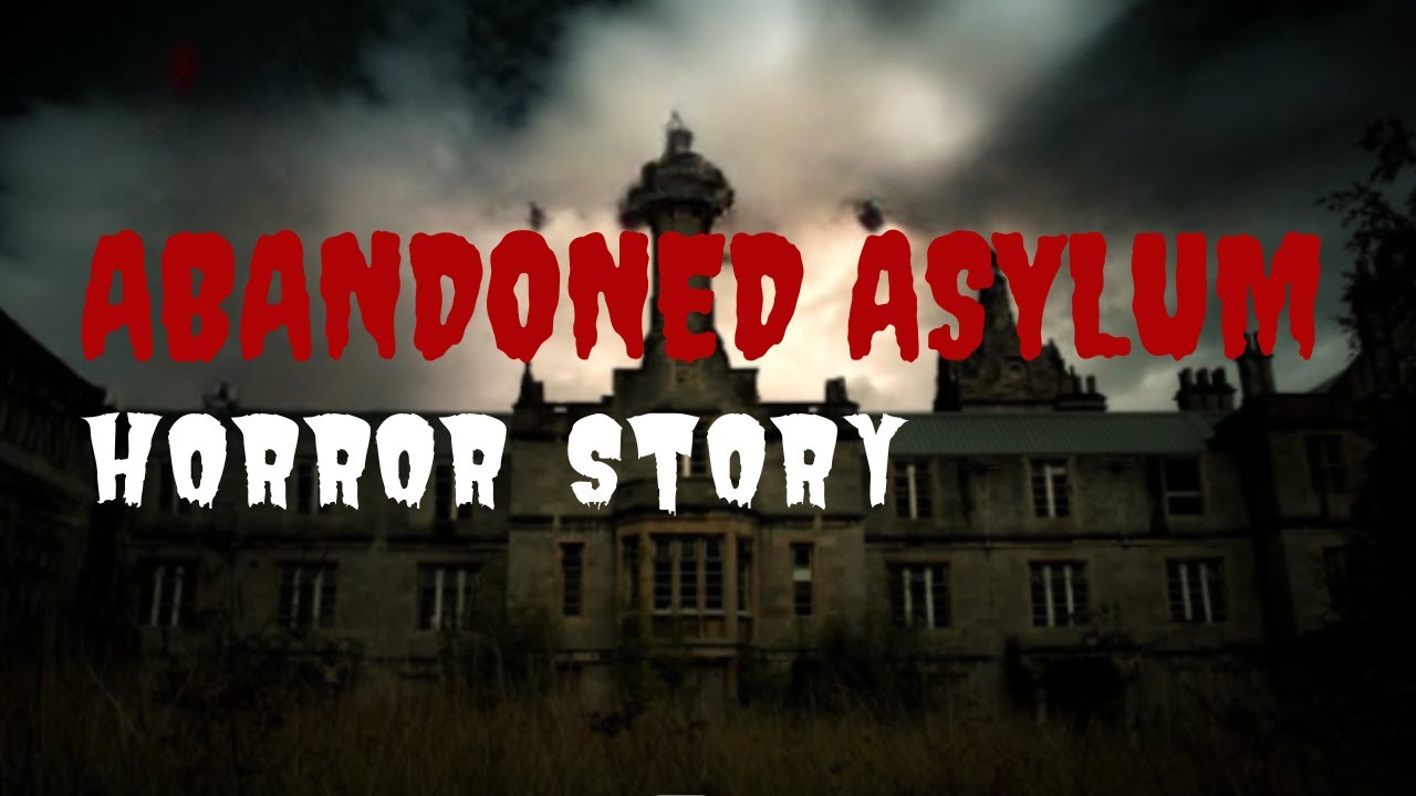 Abandoned Asylum Horror Story: Exploring the Haunted Secrets of the ...