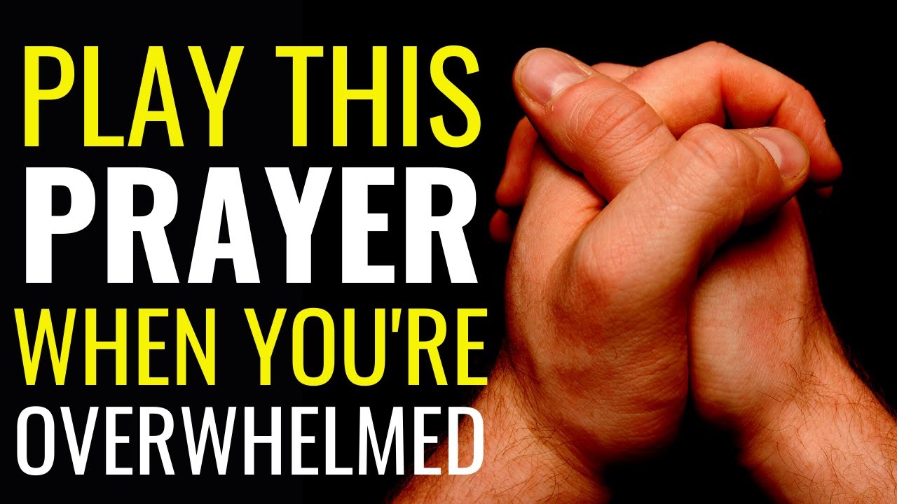 Play This Prayer When You're Overwhelmed | A Prayer For The Overwhelmed ...