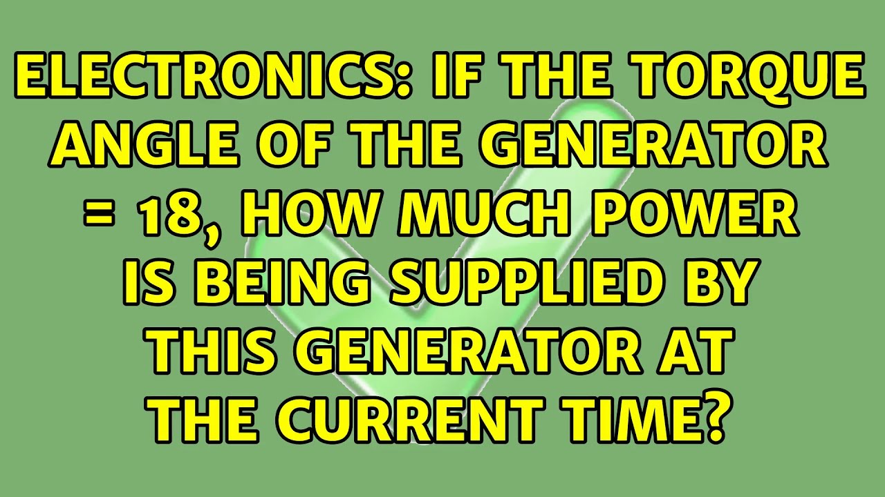 If the torque angle of the generator = 18, how much power is being ...