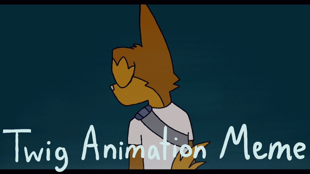 Twig - Animation Meme [Unfinished] - YouTube