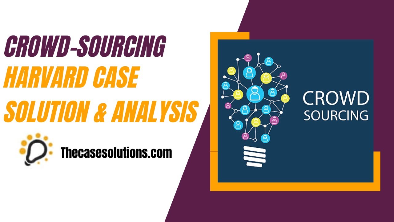 Crowd-sourcing Harvard Case Solution & Analysis - YouTube