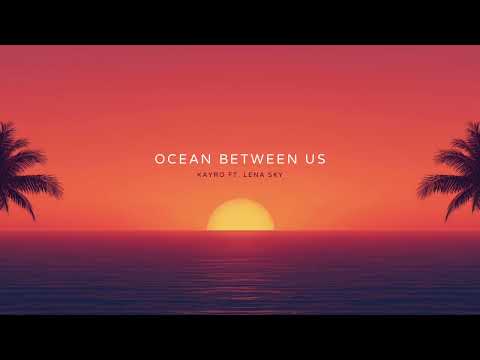 Ocean Between Us – KAYRO ft. LENA SKY | Uplifting Tropical EDM 2026