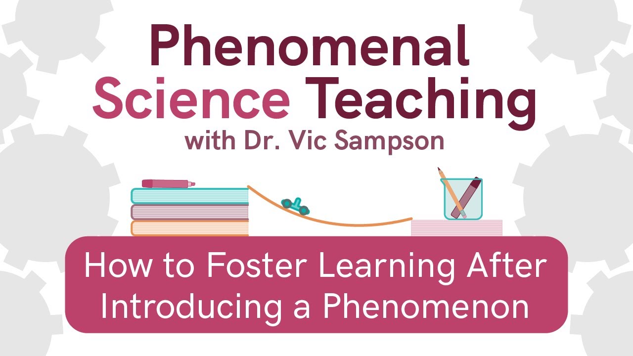 Phenomenal Science Teaching #8 | How to Foster Learning after ...