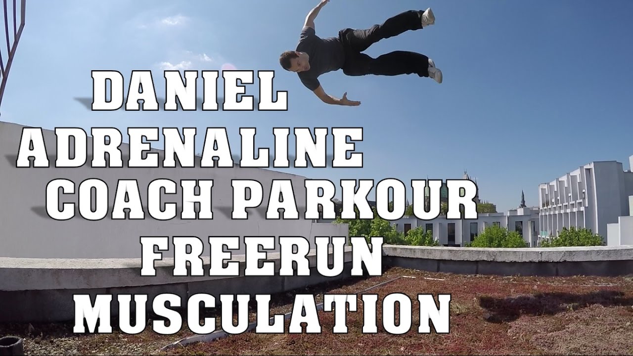 DANIEL ADRENALINE COACH PARKOUR FREERUN MUSCULATION - YouTube