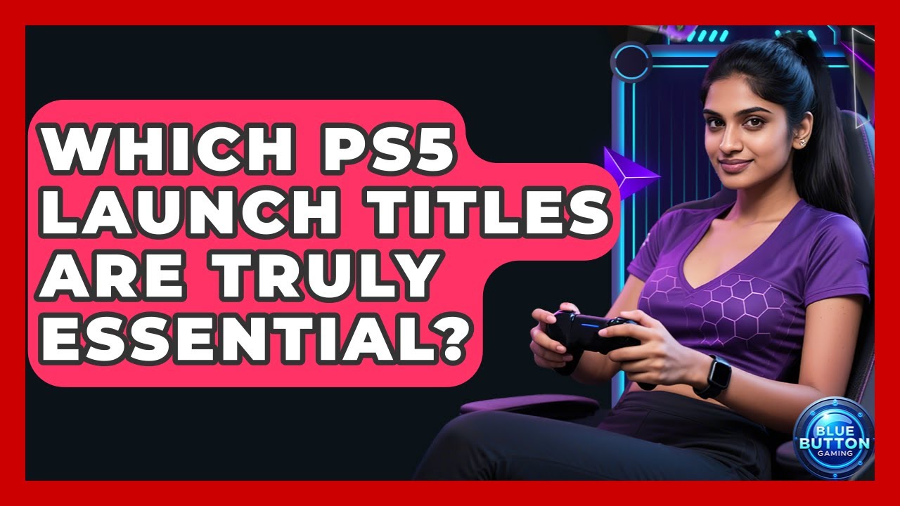 Which PS5 Launch Titles Are Truly Essential? - Blue Button Gaming - YouTube