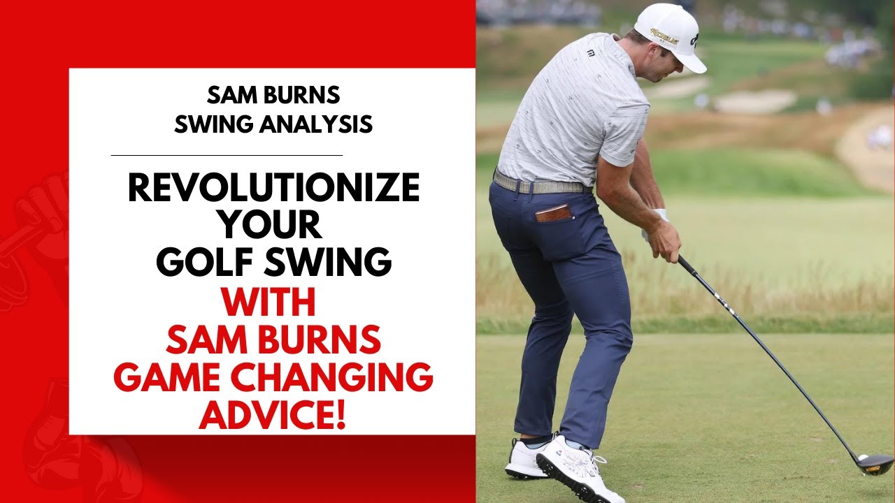 Revolutionize Your Golf Swing with Sam Burns' Game-Changing Advice ...