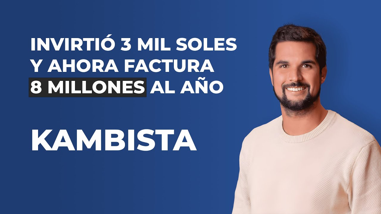 Historia de Éxito | Kambista: Invirtió 3 mil soles y ahora factura 8 ...