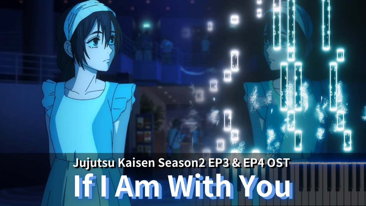 【If I Am With You】- Jujutsu Kaisen Season 2 Ep3 & Ep4 OST ( Piano ...