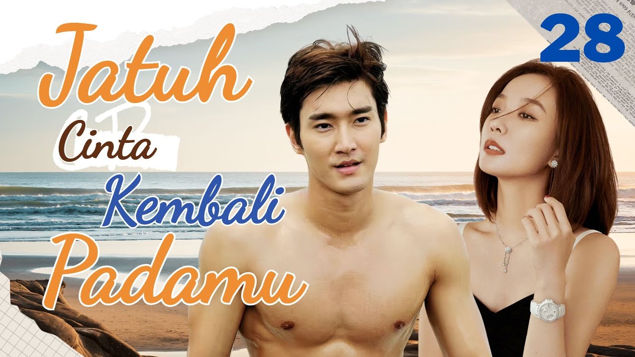 【FULL】SJ Choi Siwon | Jatuh Cinta Kembali Padamu Episode 28| Drama Romantis Modern Tiongkok ...