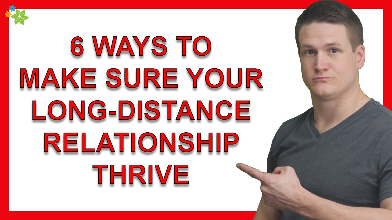 6 Ways To Make Sure Your Long Distance Relationship Thrive - YouTube