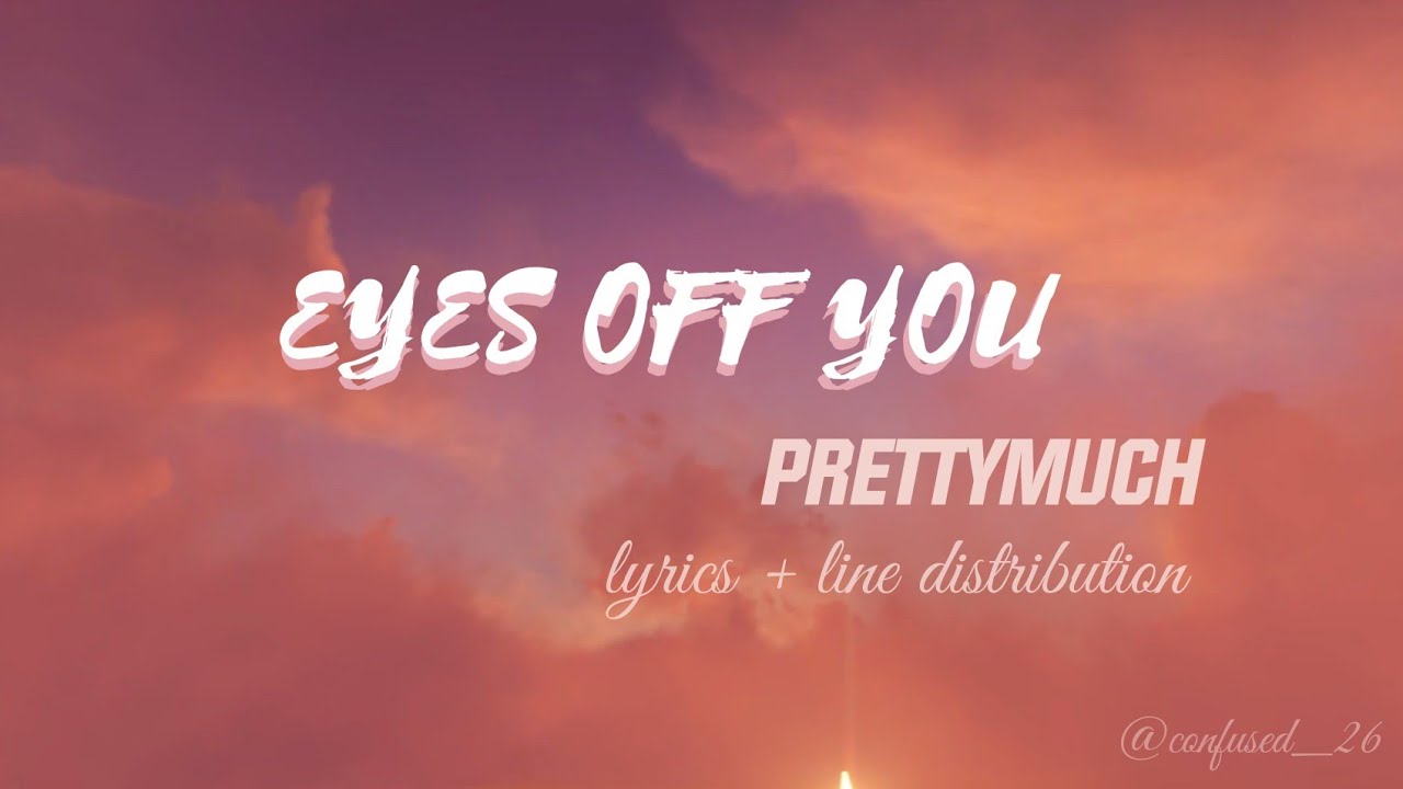 PRETTYMUCH - Eyes Off You | lyrics + line distribution - YouTube