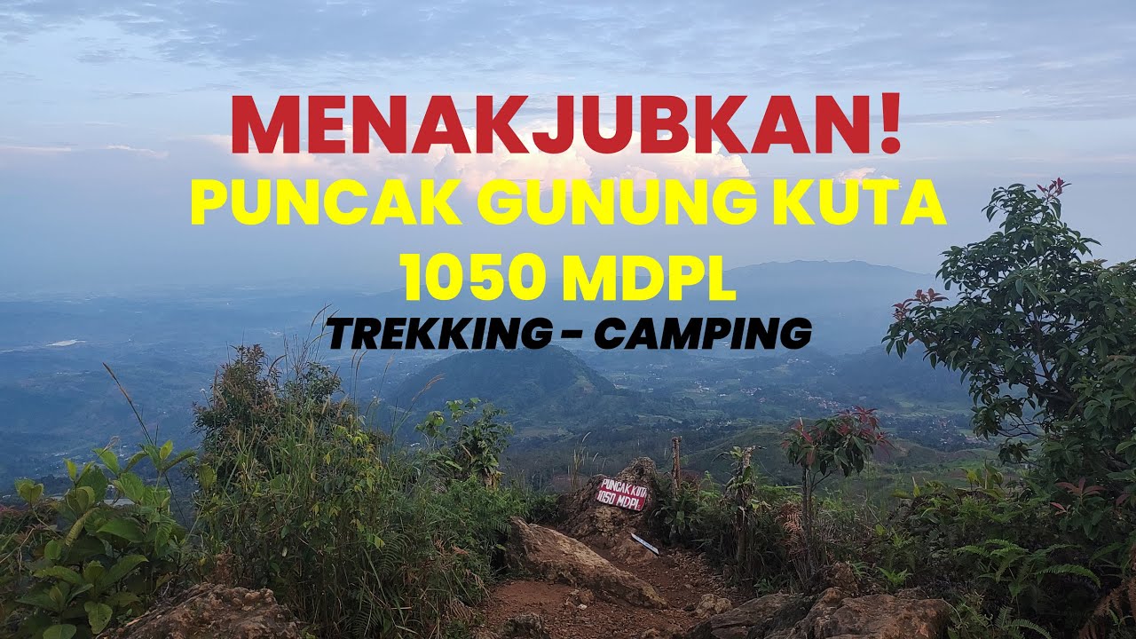 Puncak Gunung Kuta 1050 MDPL - Disuguhkan Wisata Alam Yang Menakjubkan ...