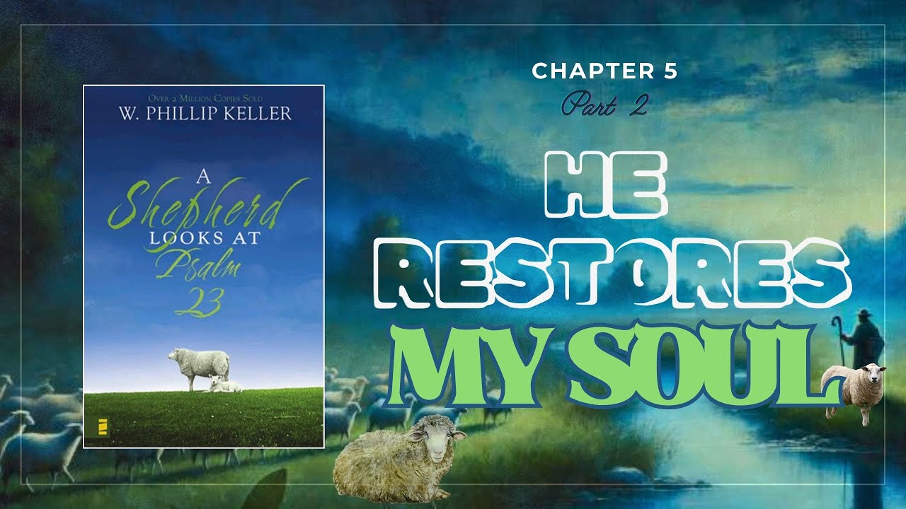 A Shepherd Looks At Psalm 23 - Chapter 5 (Part 2) : He Restores My Soul ...