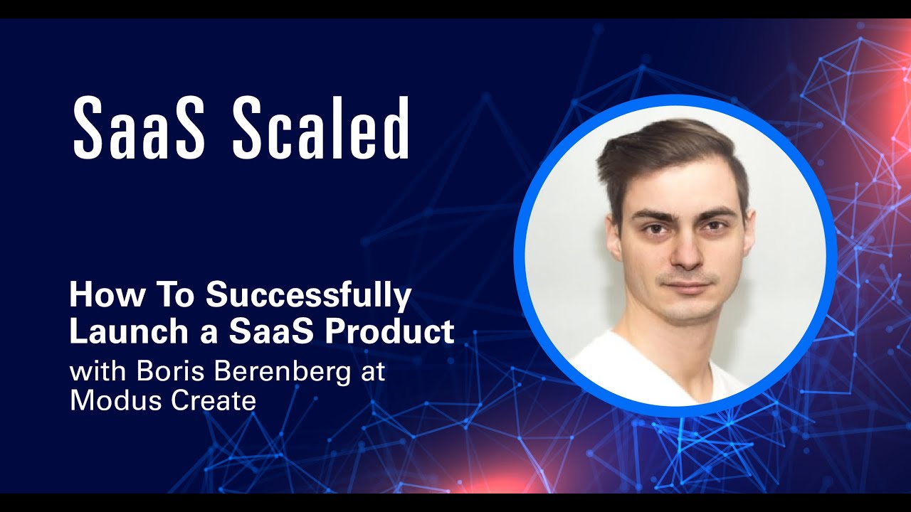 How to Successfully Launch a SaaS Product with Boris Berenberg from Modus Create - YouTube