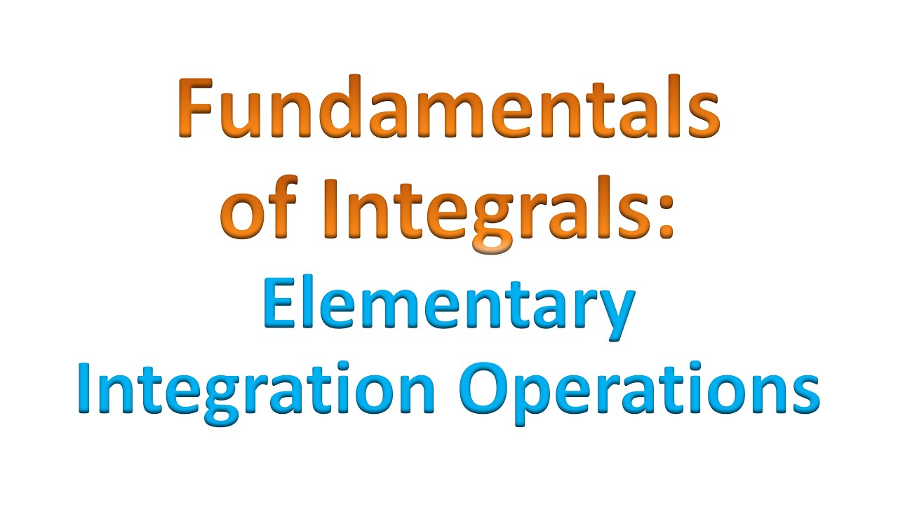 IC - Fundamentals of Integrals - Part 2: Elementary Integration ...