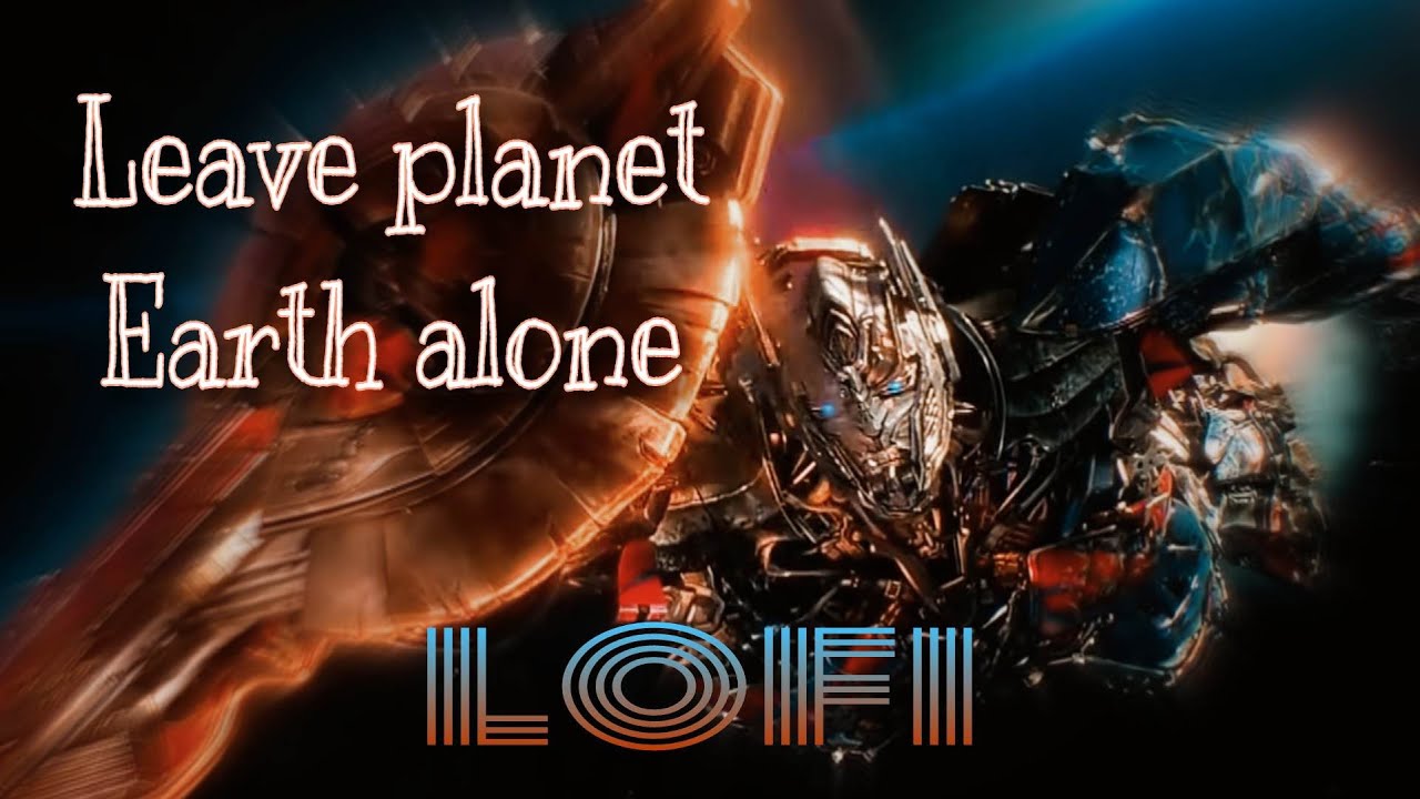 Transformers: Leave Planet Earth Alone | LOFI VERSION - YouTube Music