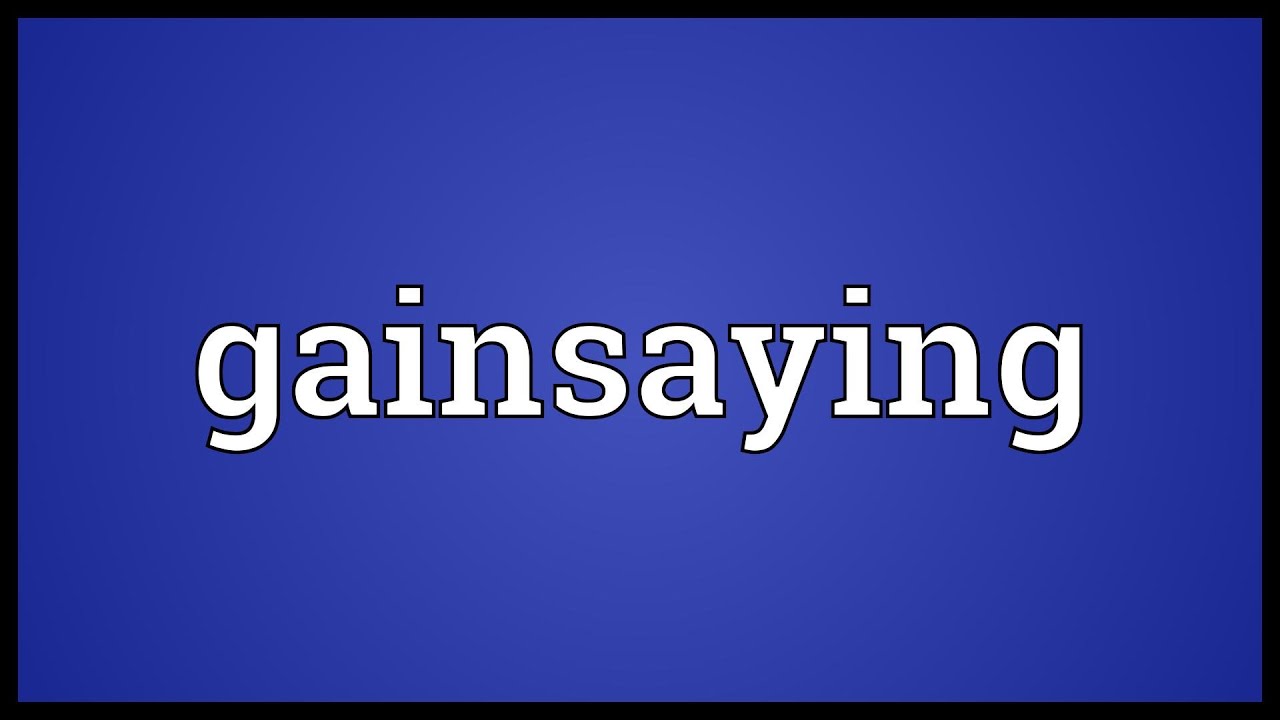 Gainsaying Meaning - YouTube