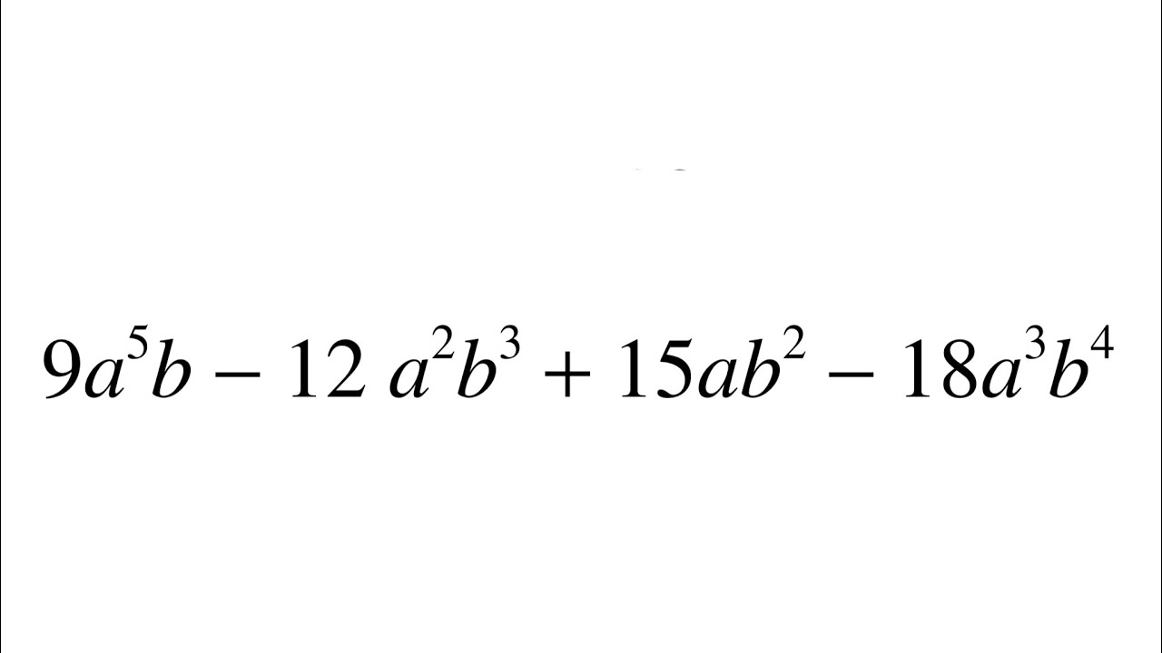 Factorización Factor común 9a^5 b -12a^2 b^3 +15ab^2 -18a^3 b^4 - YouTube