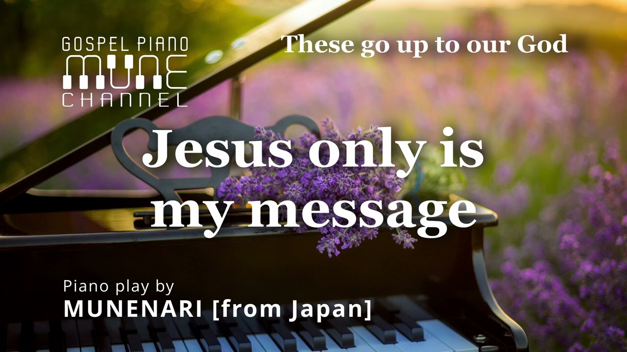 Jesus only is my message / HYMNS | GOSPEL MUSIC | WORSHIP PIANO ...