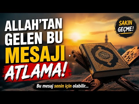 ALLAH'TAN GELEN BU MESAJI ATLAMA
