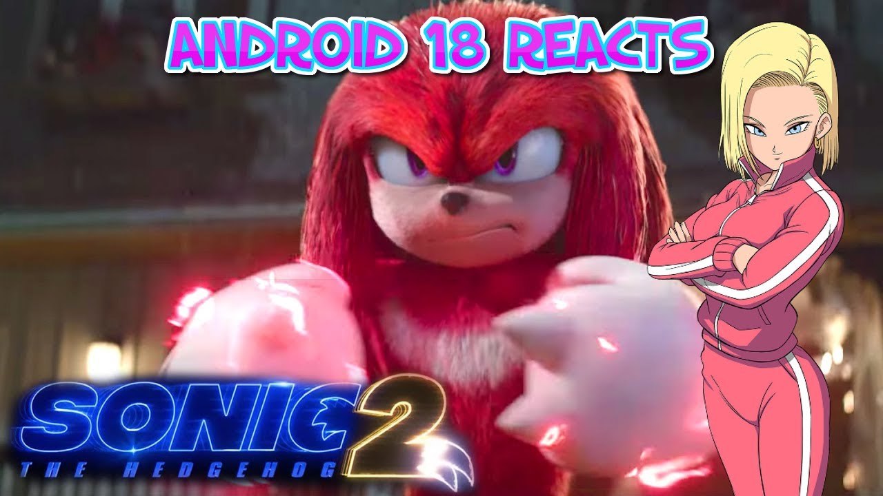 KNUCKLES!! Android 18 Reacts to Sonic the Hedgehog 2 Trailer - YouTube