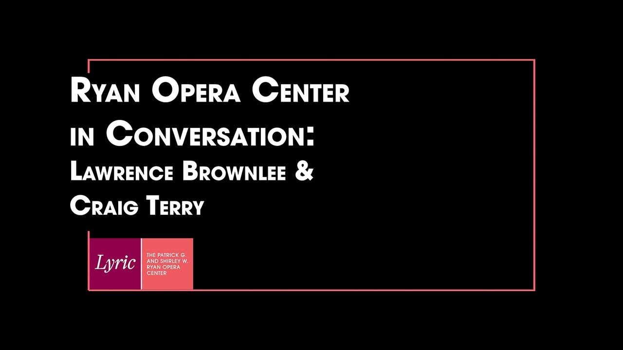 Ryan Opera Center in Conversation: Lawrence Brownlee & Craig Terry ...