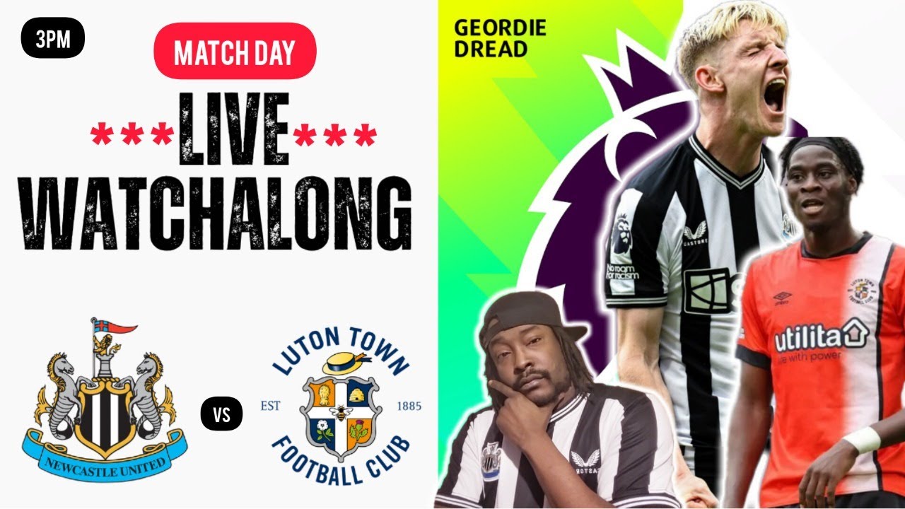 Newcastle United vs Luton Town | LIVE WATCHALONG - YouTube