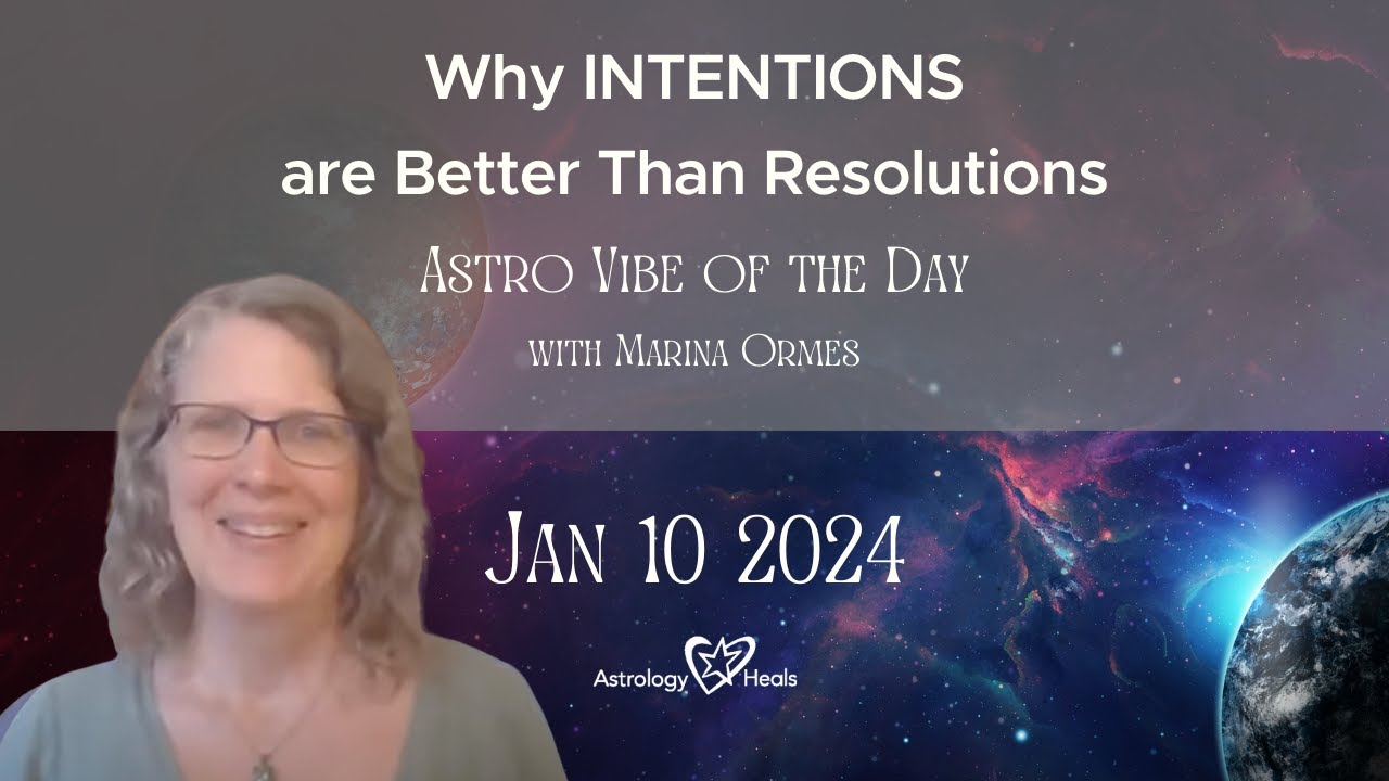 Why Intentions are Better Than Resolutions // Astro Vibe for Wed Jan 10 ...